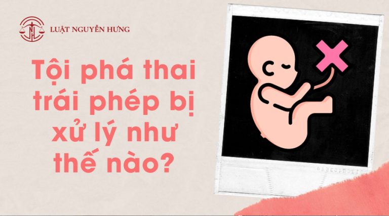 Tội phá thai trái phép bị xử lý như thế nào theo Bộ luật Hình sự?